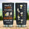 Life Would Be Boring Without Me Snoopy Stainless Steel 20oz Tumbler ...